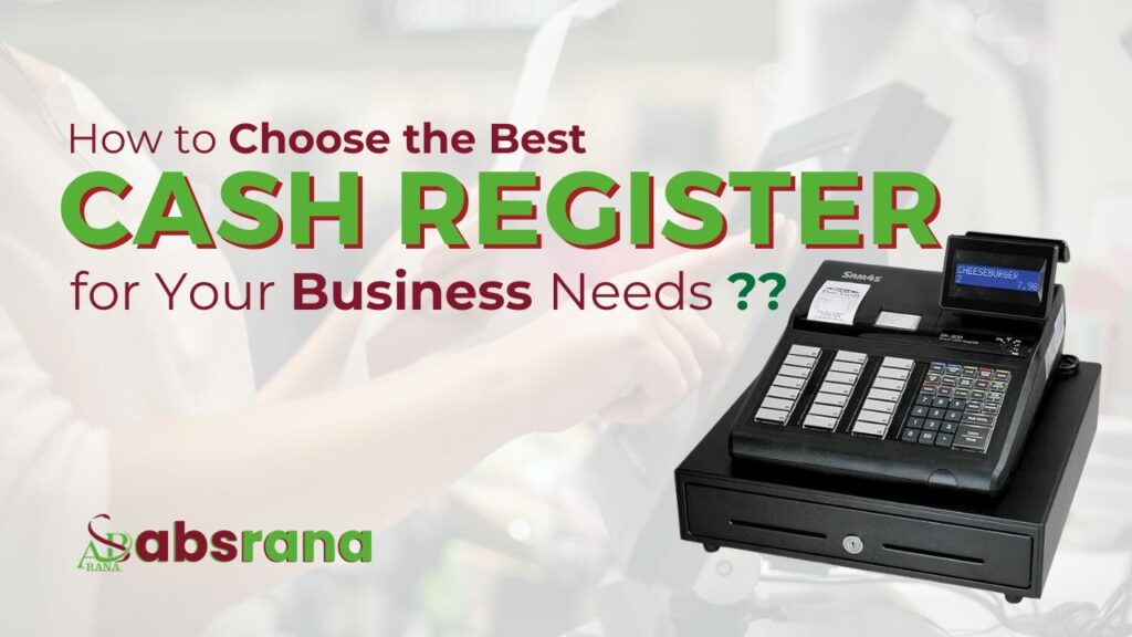 How to Choose Best Cash Register for Your Business | abs RANA